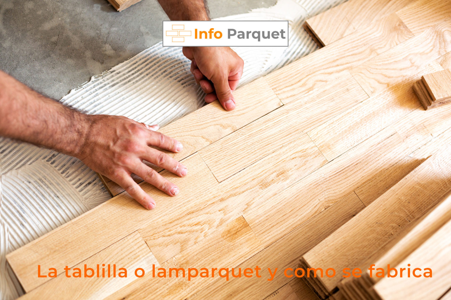 La tablilla o lamparquet y cómo se fabrica - Info Parquet